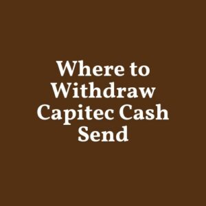 Where to Withdraw Capitec Cash Send