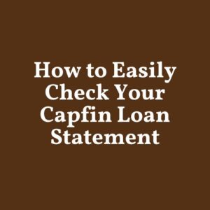 How to Easily Check Your Capfin Loan Statement