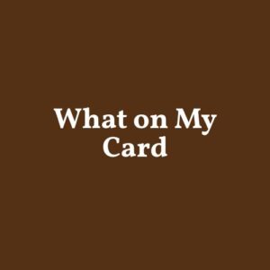 What on my Card